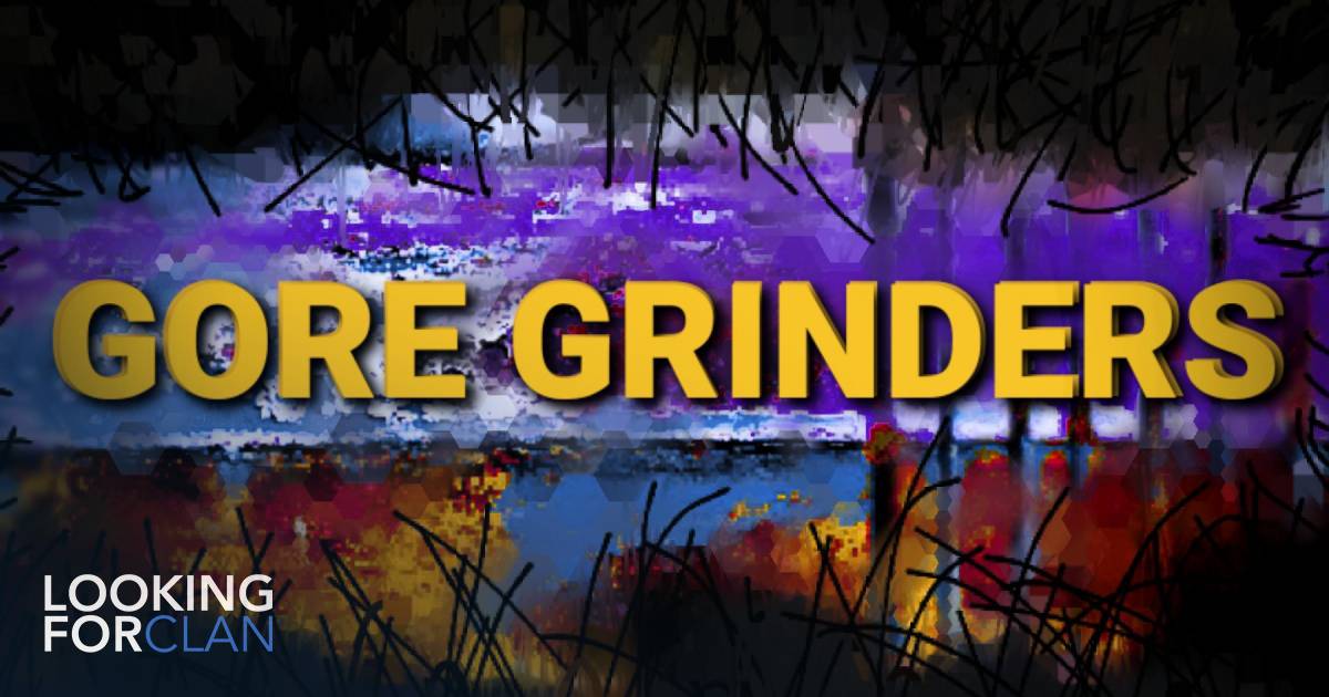 Gore Grinders | Looking For Clan